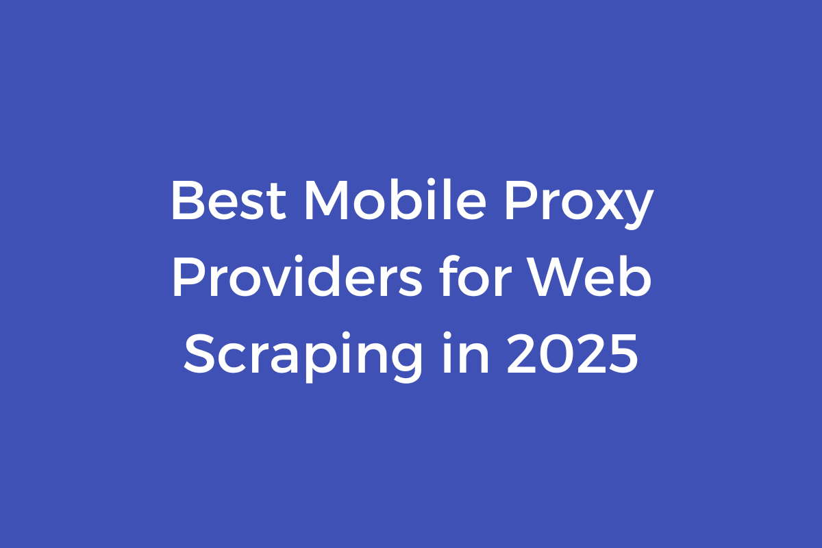 Best Mobile Proxy Providers for Web Scraping in 2025 - HydraProxy