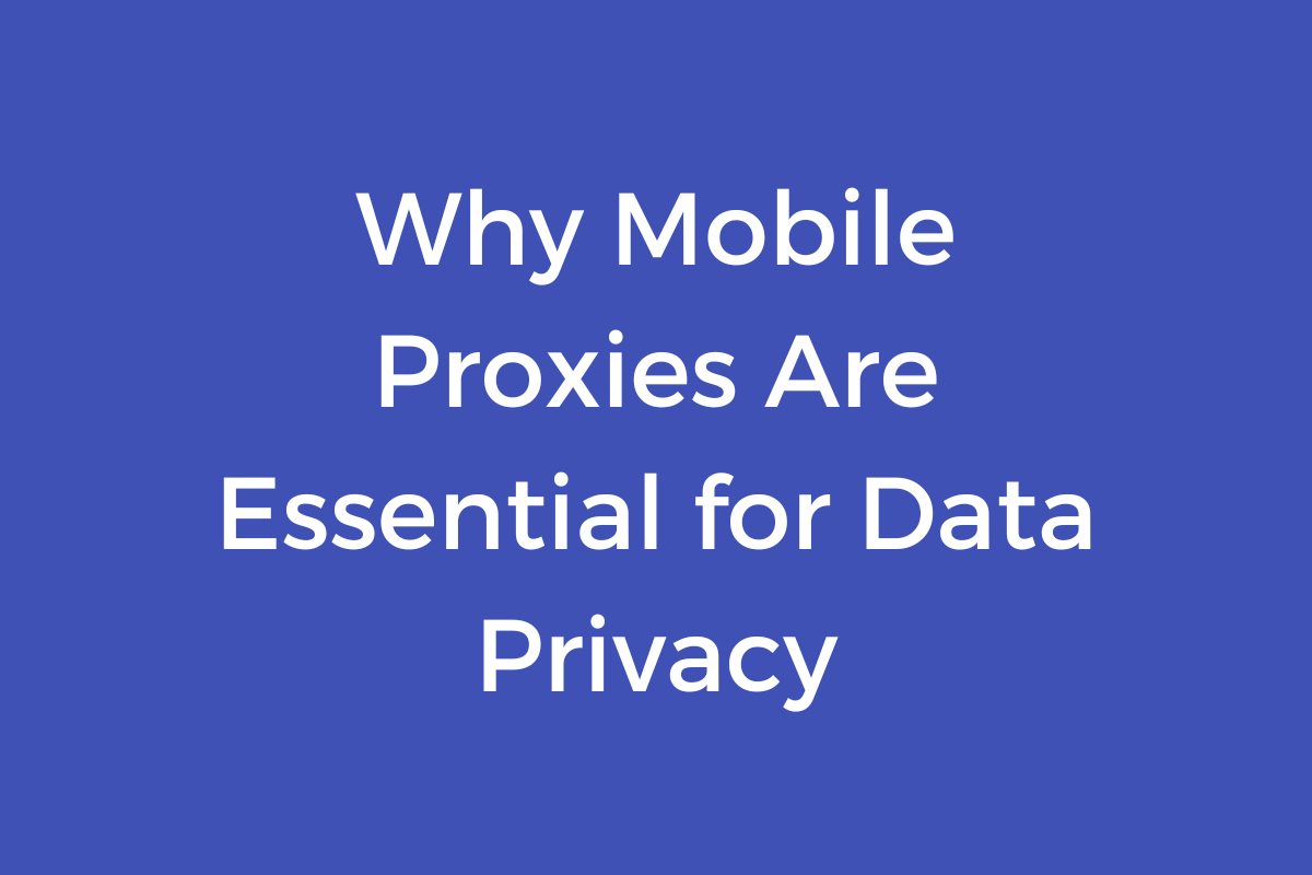 Why Mobile Proxies Are Essential for Data Privacy - HydraProxy