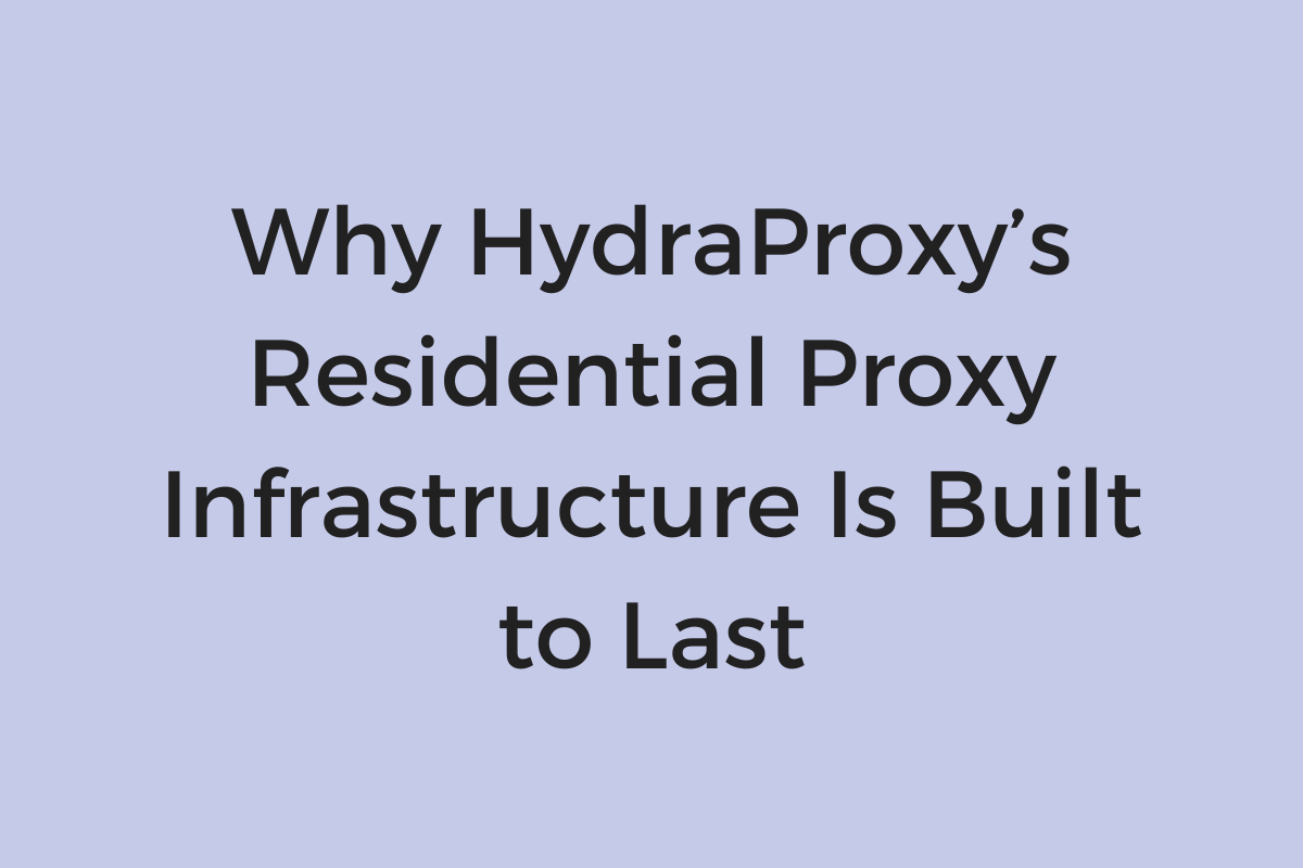 HydraProxy Residential Proxy Infrastructure Explained